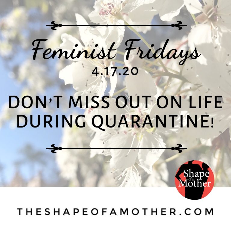 Feminist Fridays: Don’t Miss Out on Life During Quarantine! – The Shape ...