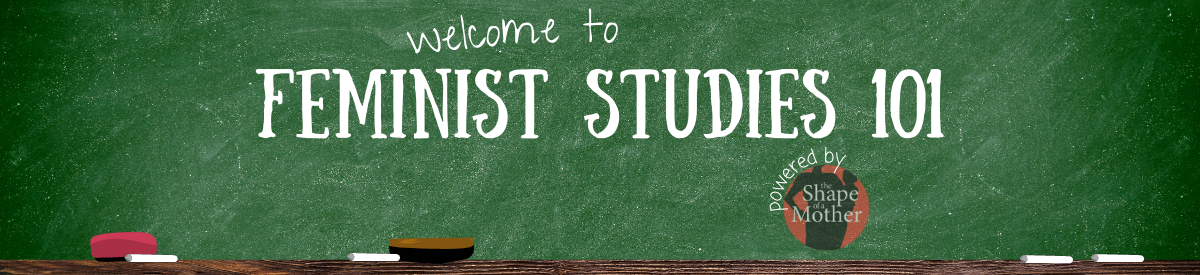 Feminist Studies 101 (1200 × 600 px) (3) – The Shape of a Mother